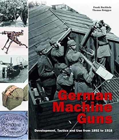 German Machine Guns – Development, Tactics and Use from 1892 to 1918 ...