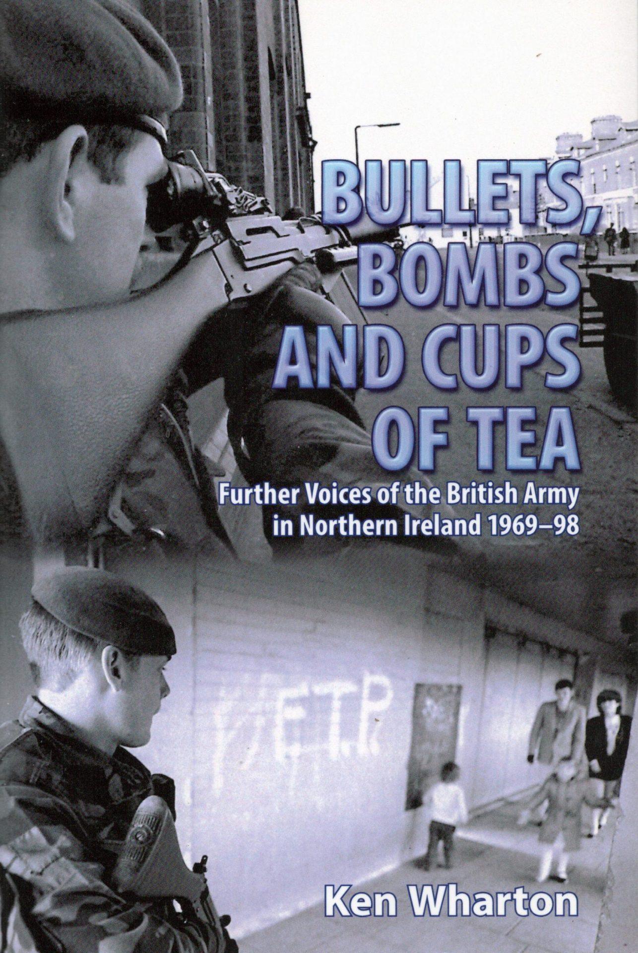 Bullets, Bombs and Cups of Tea: Further Voices of the British Army in ...
