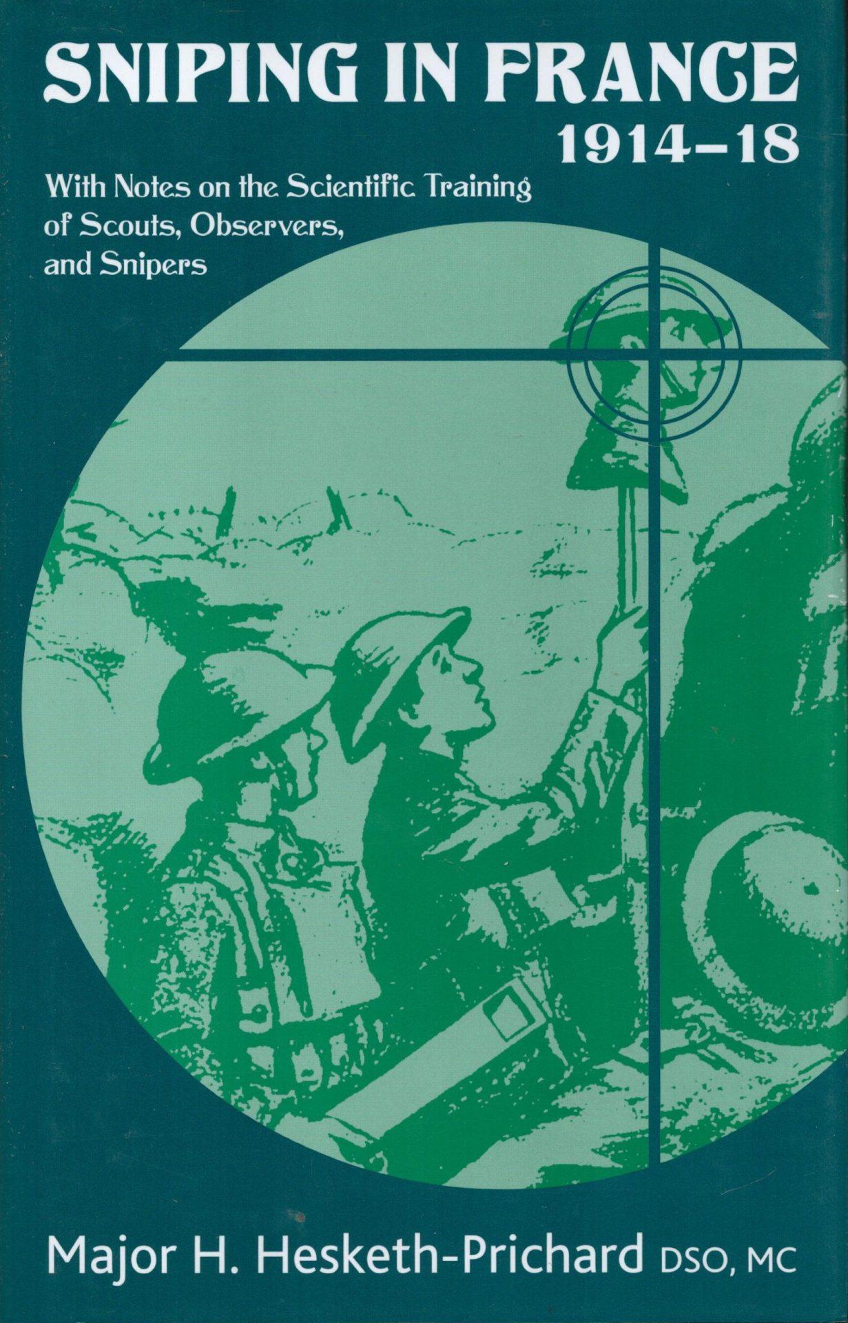 Sniping in France 1914-18: With Notes on the Scientific Training of ...