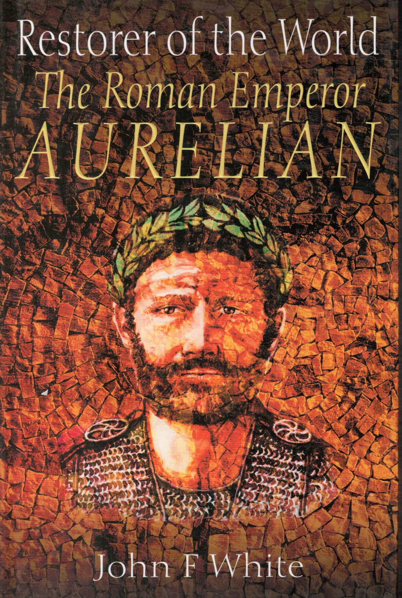 Restorer of the World: The Roman Emperor Aurelian - Jeremy Tenniswood ...