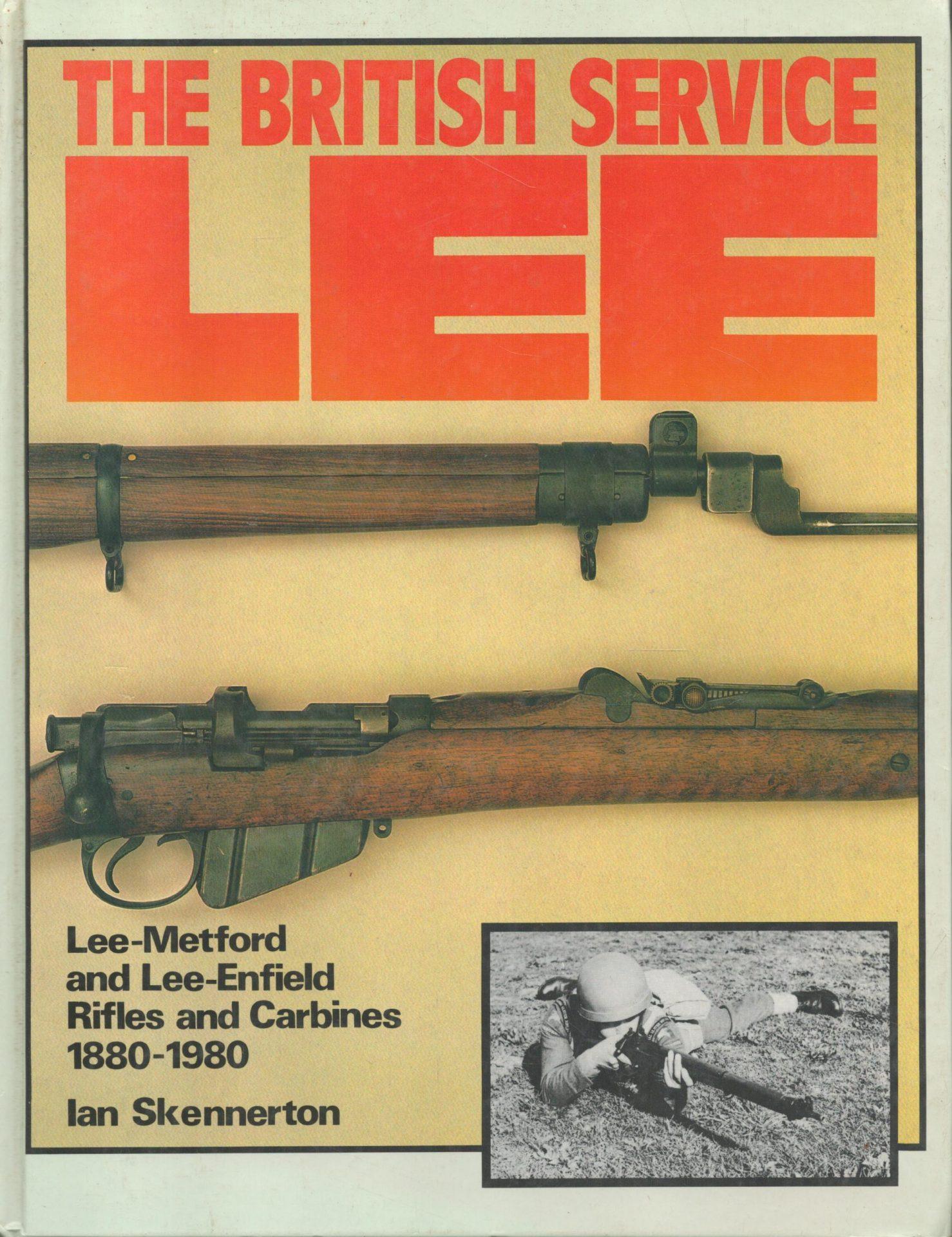 The British Service Lee: Lee-Metford and Lee-Enfield Rifles & Carbines ...