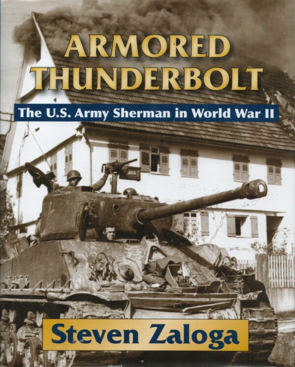 Armored Thunderbolt: The U.S. Army Sherman in World War II | Militaria ...
