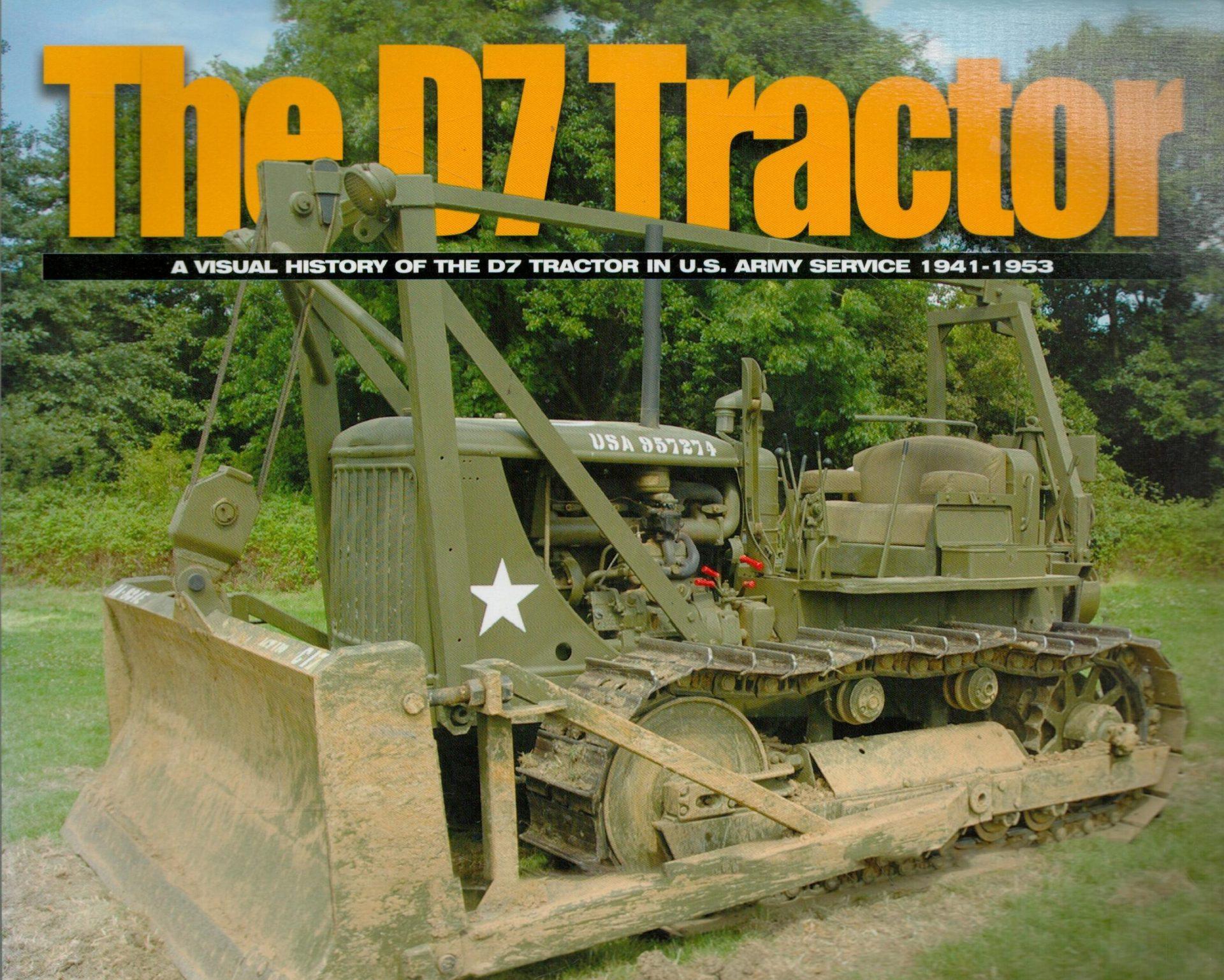 The D7 Tractor : A Visual History of the D7 Tractor in US Army Service ...