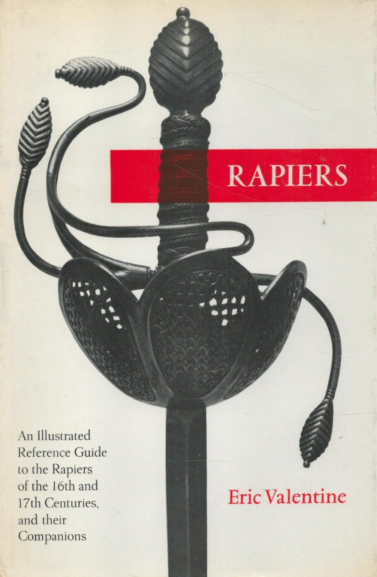 Rapiers: Illustrated Reference Guide to the Rapiers of the 16th & 17th ...