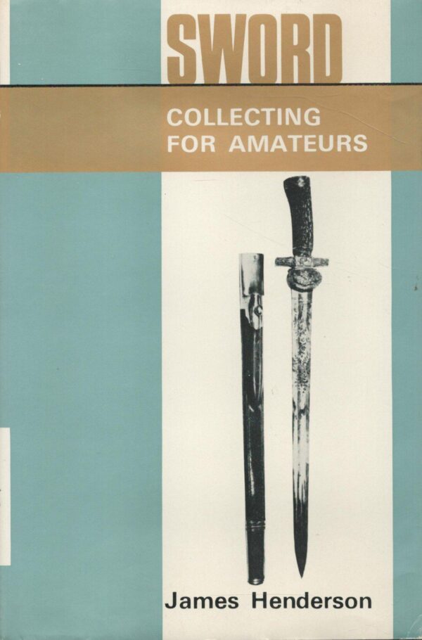 Sword Collecting for Amateurs - Jeremy Tenniswood Militaria