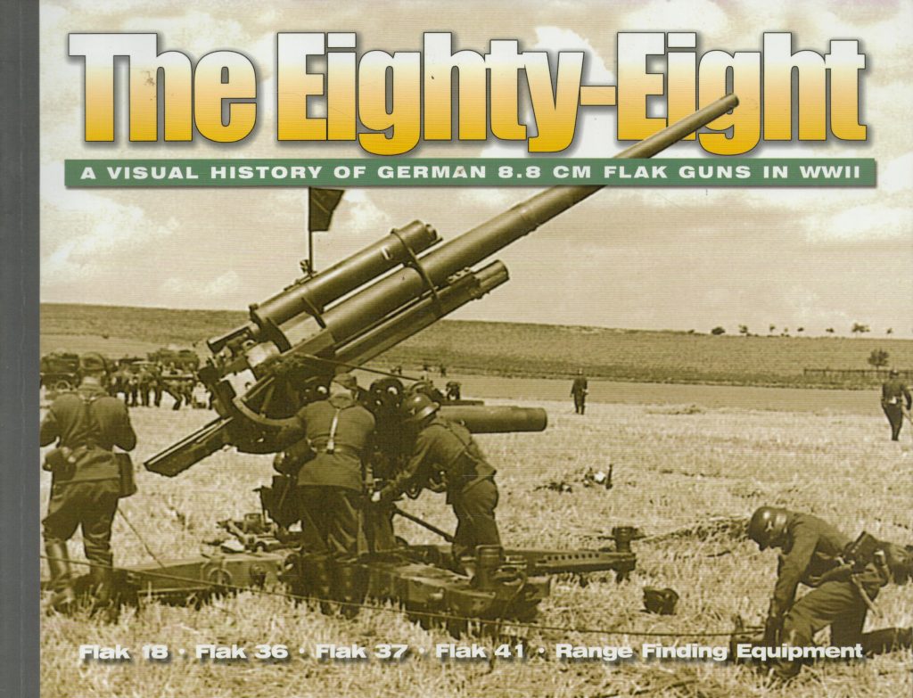 The Eighty-Eight. A Visual History of German 8.8 cm Flak Guns in WWII ...