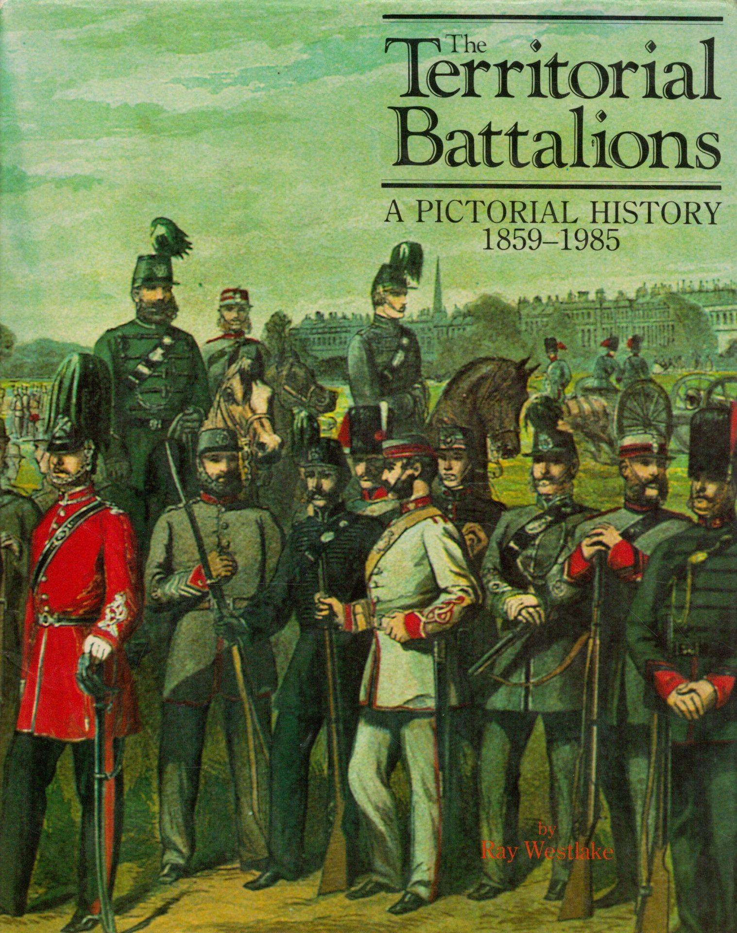The Territorial Battalions: A Pictorial History: 1859-1985 - Jeremy ...