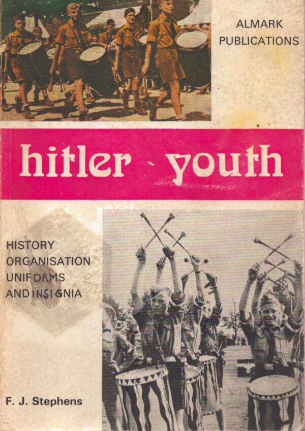 Hitler Youth; History, Organisation, Uniforms and Insignia. by Stephens ...